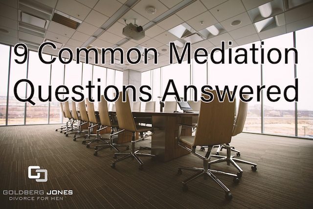 9 Common Mediation Questions Answered | Goldberg Jones | Divorce For Men