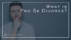 Pro Se Divorce: When Is DIY The Best Option?
