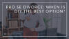 Pro Se Divorce: When Is DIY The Best Option?