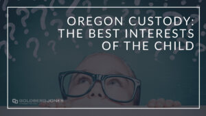 Oregon Custody: What Is The Best Interest Of The Child?